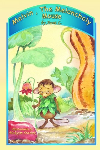 Melvin, The Melancholy Mouse: L, Aunt, Stasuyk, Max: 9780615871127 ...