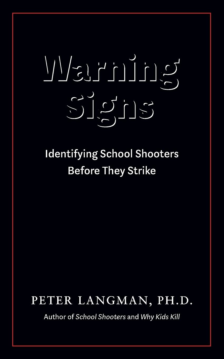 Warning Signs: Identifying School Shooters Before They Strike : Langman ...