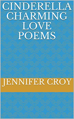 Amazon.com: CINDERELLA CHARMING LOVE POEMS eBook : Croy, Jennifer ...