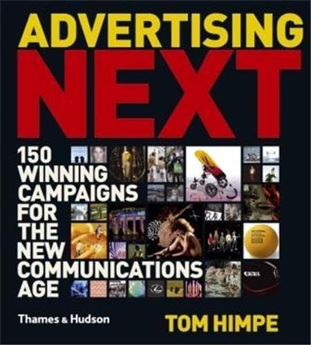 Advertising Next: 150 Winning Campaigns for the New Communications Age ...