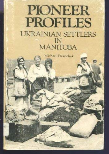Pioneer profiles: Ukrainian settlers in Manitoba: Ewanchuk, Michael ...