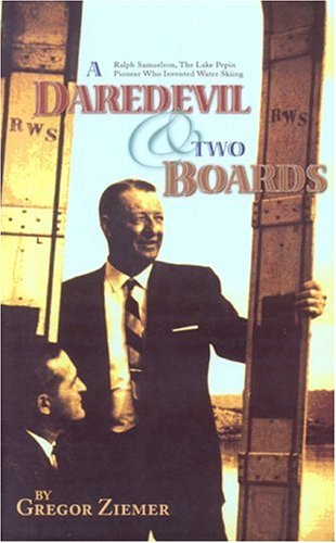 A Daredevil & Two Boards: Ralph Samuelson, The Lake Pepin Pioneer Who ...
