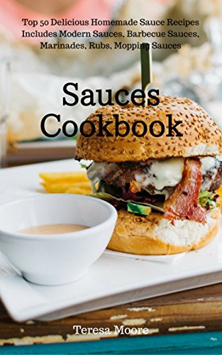 Sauces Cookbook: Top 50 Delicious Homemade Sauce Recipes Includes ...