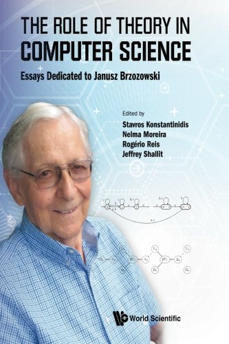 Role Of Theory In Computer Science, The: Essays Dedicated To Janusz Brzozowski: Konstantinidis ...