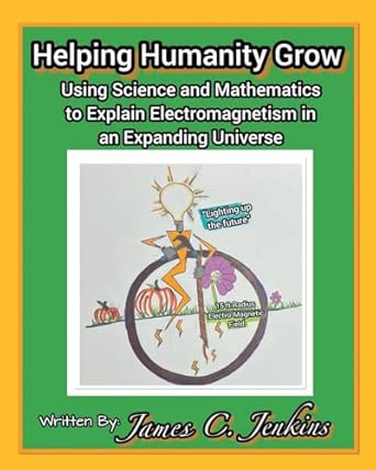 Helping Humanity Grow: Using Science and Mathematics to Explain ...