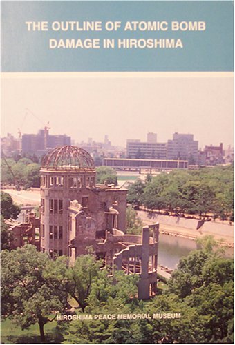 The Outline of Atomic Bomb Damage in Hiroshima: Hiroshima Peace ...