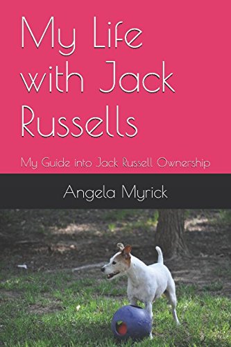 My Life with Jack Russells: My Guide into Jack Russell Ownership ...