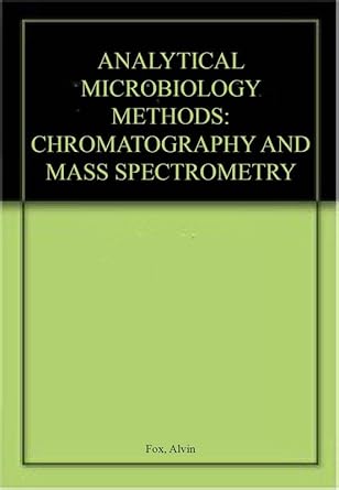 Amazon.in: Buy ANALYTICAL MICROBIOLOGY METHODS: CHROMATOGRAPHY AND MASS SPECTROMETRY Book Online ...
