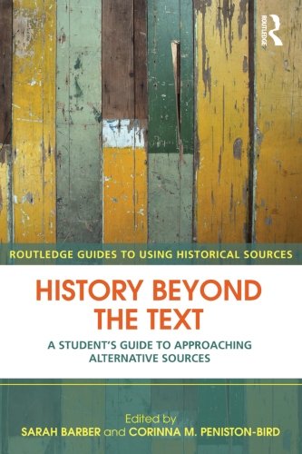 History Beyond The Text: A Student's Guide to Approaching Alternative ...