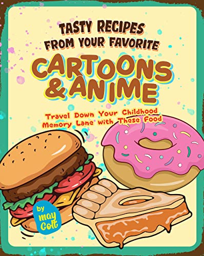 Tasty Recipes from Your Favorite Cartoons and Anime: Travel Down Your ...