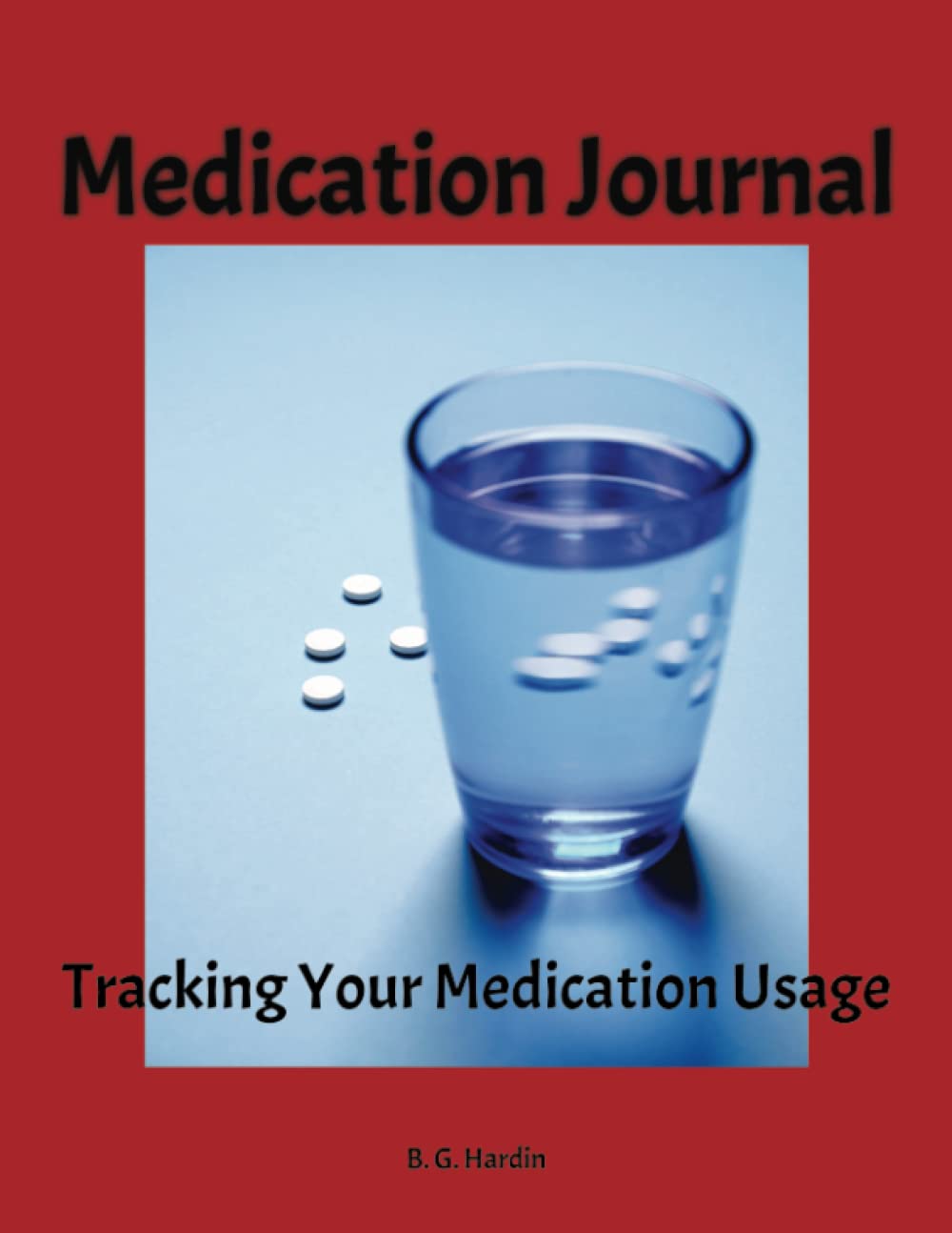 Medication Journal: Tracking Your Medication Usage: Hardin, B G: Amazon ...