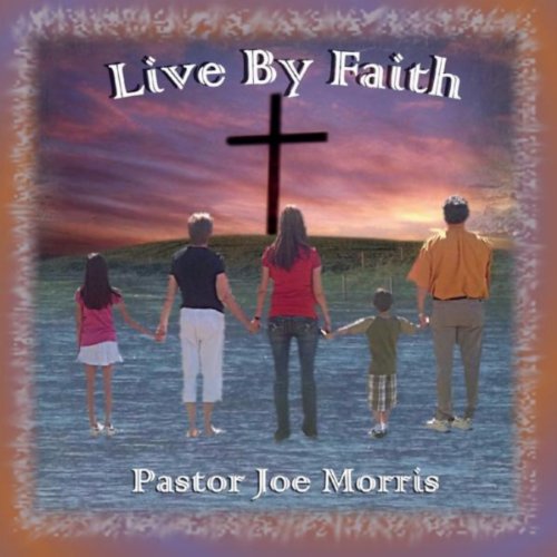 Amazon.com: Live By Faith : Pastor Joe Morris: Digital Music