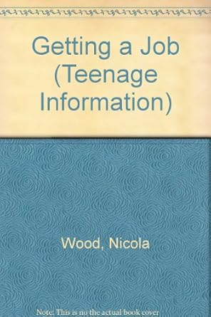 Getting a Job (Teenagers Information Series): Wood, Nicola ...