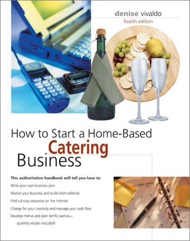 How to Start a Home-Based Catering Business, 4th (Home-Based Business ...