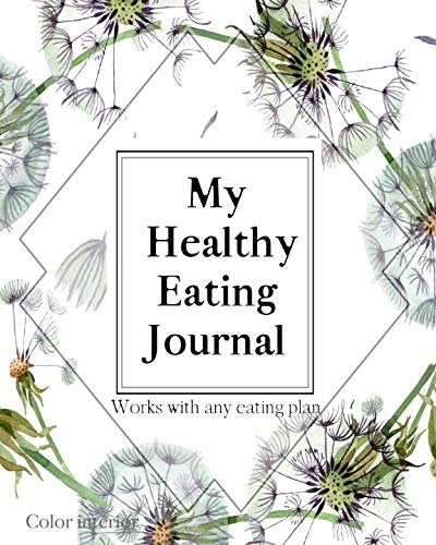 My Healthy Eating Journal: Color interior 16-week, 2-pages/day for ...