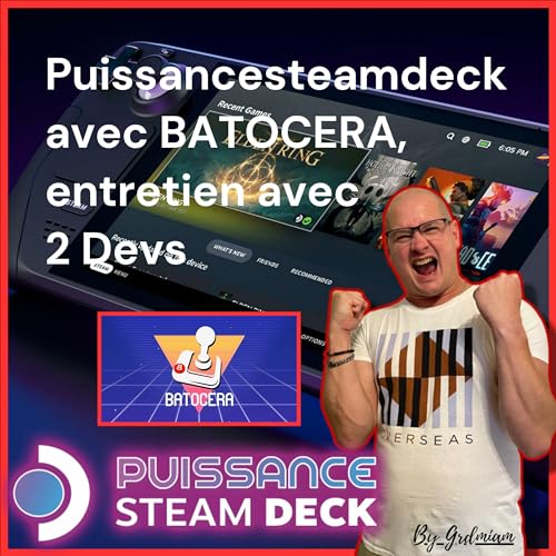 Puissancesteamdeck avec BATOCERA, entretien avec 2 Devs : Grdmiam ...