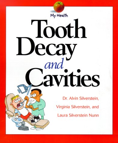Tooth Decay and Cavities (My Health): Silverstein, Alvin, Silverstein ...