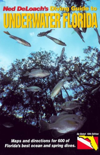 Ned Deloach's Diving Guide to Underwater Florida - Up-Dated 10th ...