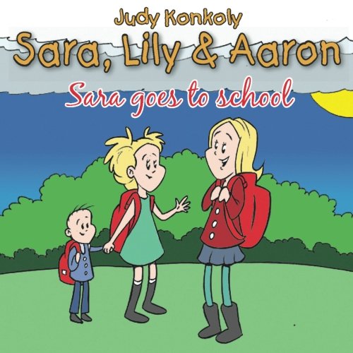 Sara, Lily and Aaron: Sara Goes to School: Konkoly, Judy: 9781453836743 ...