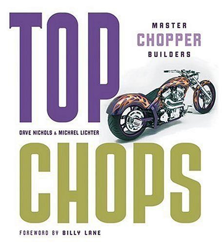 Top Chops: Master Chopper Builders: Nichols, Dave, Lichter, Michael ...