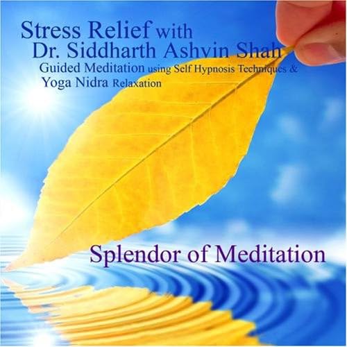 Splendor of Meditation - Stress Relief with Dr Siddharth Ashvin Shah - Amazon.com Music
