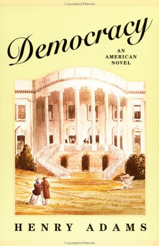 Democracy: An American Novel: Adams, Henry, Aiken, Henry D ...