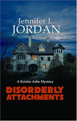 Disorderly Attachments: A Kristin Ashe Mystery: Jordan, Jennifer L ...