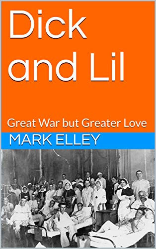 Dick and Lil: Great War but Greater Love eBook : elley, mark: Amazon.in ...
