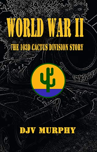 Amazon.com: World War II: The 103d Cactus Division Story eBook : murphy ...