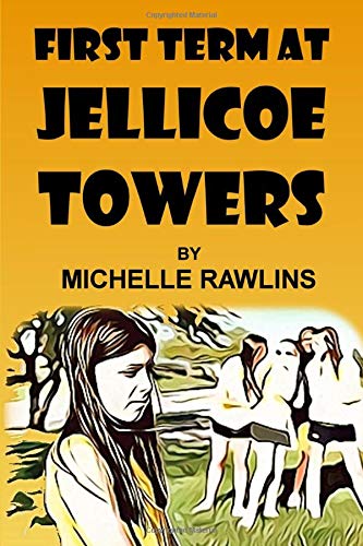 First Term at Jellicoe Towers: Rawlins, Michelle: 9798668679683: Amazon ...