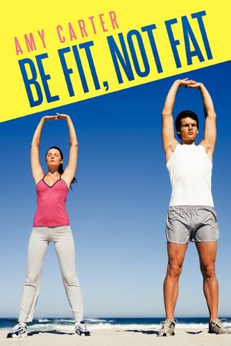 Be Fit, Not Fat: Carter, Amy: 9781452021331: Amazon.com: Books