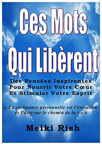 Ces Mots Qui Libèrent: Des pensées inspirantes pour nourrir votre cœur ...
