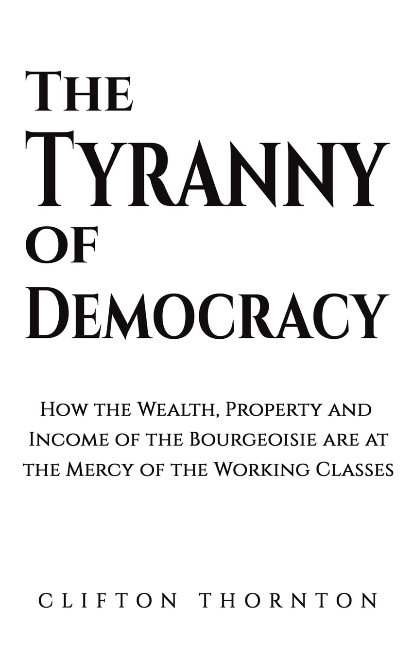The Tyranny of Democracy: Thornton, Clifton: 9781398471863: Amazon.com ...