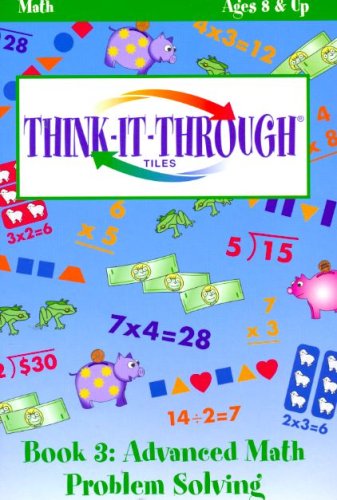 Think-It-Through - Math Ages 8 & Up (Book 3: Advanced Math/Problem ...