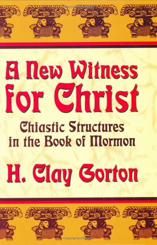 A New Witness for Christ: Chiastic Structures in the Book of Mormon: H ...