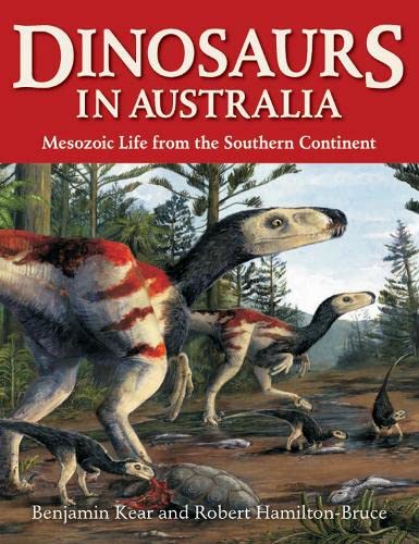 Dinosaurs in Australia [OP]: Mesozoic Life from the Southern Continent: Kear, Benjamin P ...