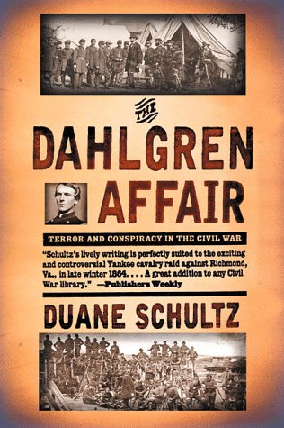 The Dahlgren Affair: Terror and Conspiracy in the Civil War: Schultz ...