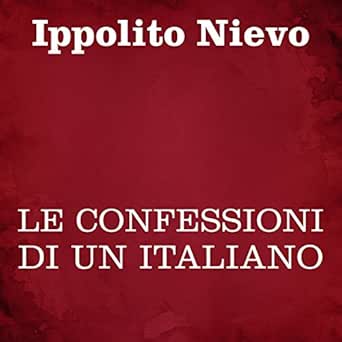 Le confessioni di un italiano (Audio Download): Ippolito Nievo, Silvia Cecchini, Collina d'oro ...