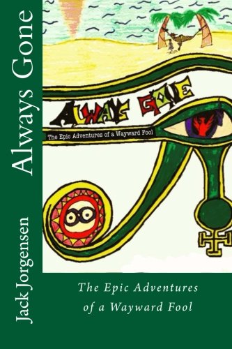 Always Gone: The Epic Adventures of a Wayward Fool: Jorgensen, Jack ...