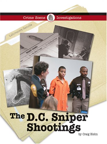 The DC Sniper Shootings (Crime Scene Investigations) : Blohm, Craig E ...
