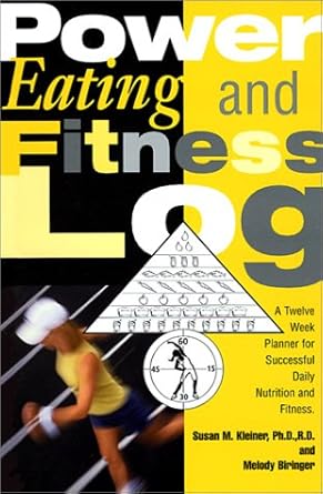 Power Eating & Fitness Log: Kleiner, Susan, Biringer, Melody ...