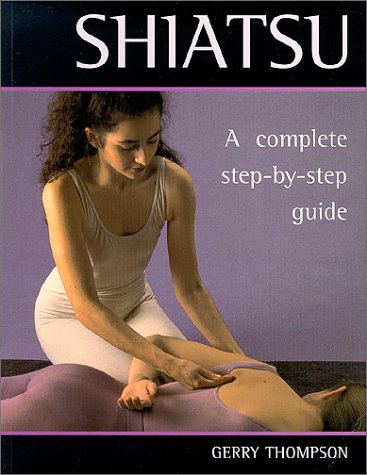 Shiatsu: A Complete Step-by-Step Guide: Thompson, Gerry Maguire ...