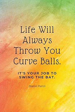 Buy Life Will Always Throw You Curve Balls: It's Your Job To Swing The ...