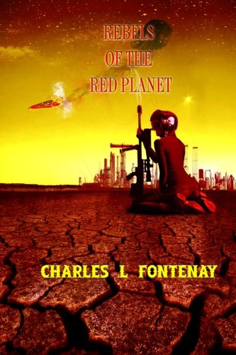 Rebels of the Red Planet: Mars for the Martians!: Fontenay, Charles L ...