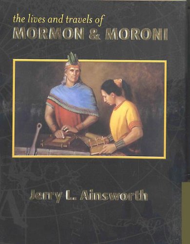 The Lives and Travels of Mormon & Moroni: Jerry L. Ainsworth ...