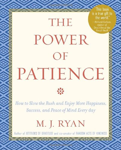 The Power of Patience: How to Slow the Rush and Enjoy More Happiness ...