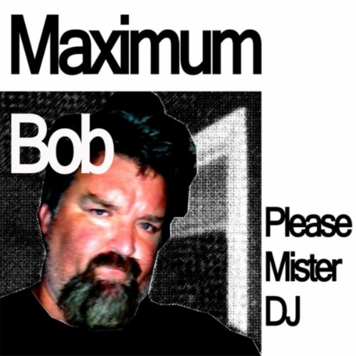 Play Please Mister DJ by Maximum Bob on Amazon Music