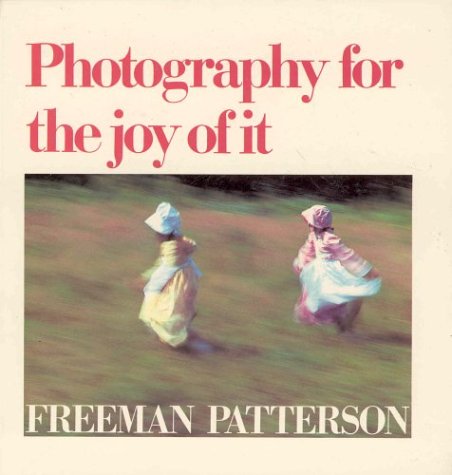 Photography for the Joy of it: Freeman Patterson: 9780919493964: Amazon ...