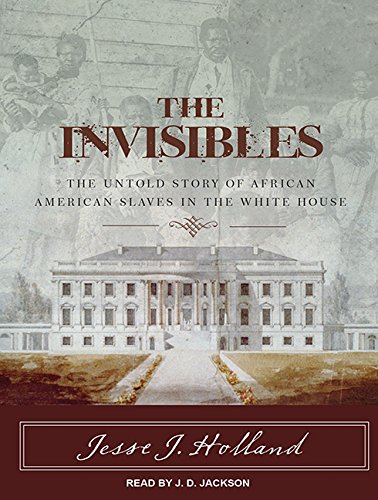 The Invisibles: The Untold Story of African American Slaves in the ...