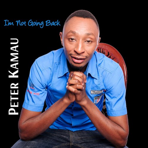 I'm Not Going Back by Peter Kamau on Amazon Music - Amazon.co.uk
